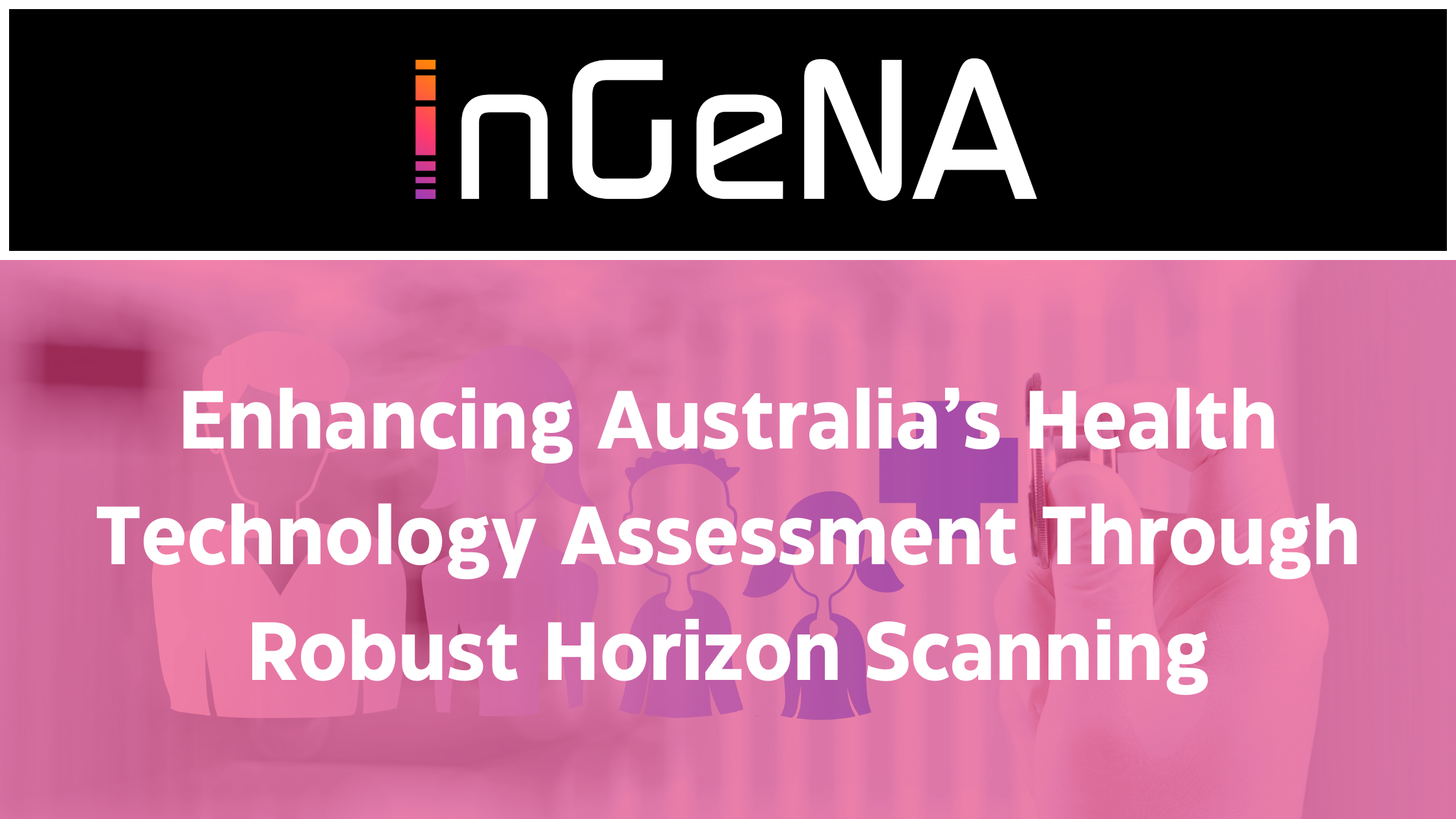 Enhancing Australia’s Health Technology Assessment through Robust Horizon Scanning | InGeNA